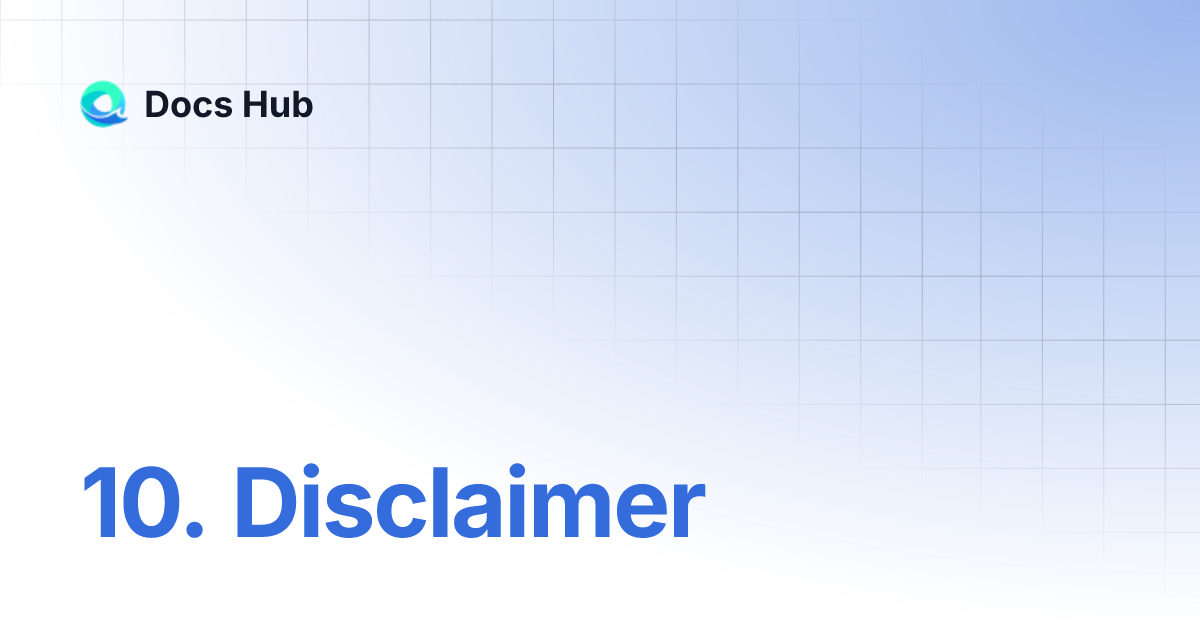 10. Disclaimer | Docs Hub
