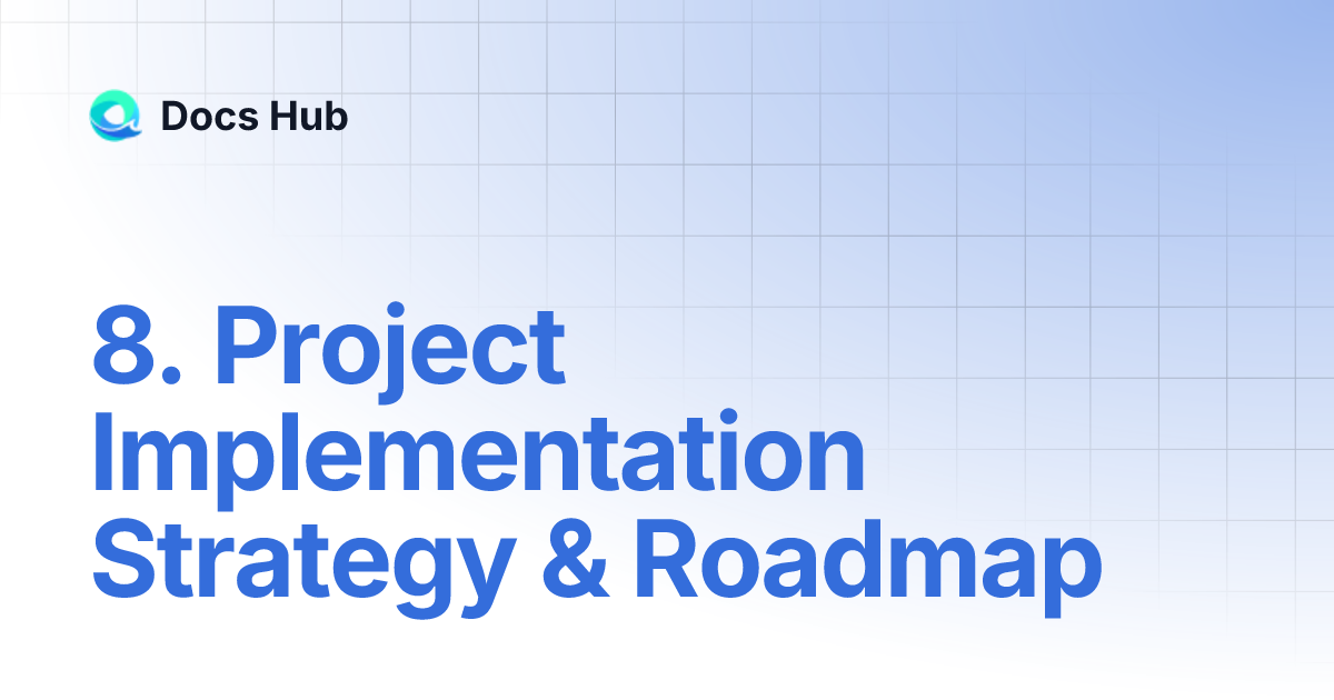 8. Project Implementation Strategy & Roadmap | Docs Hub